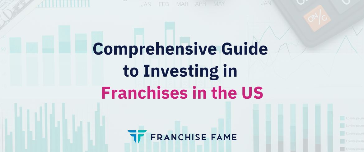 Comprehensive Guide to Investing in Franchises in the US | Franchise Fame